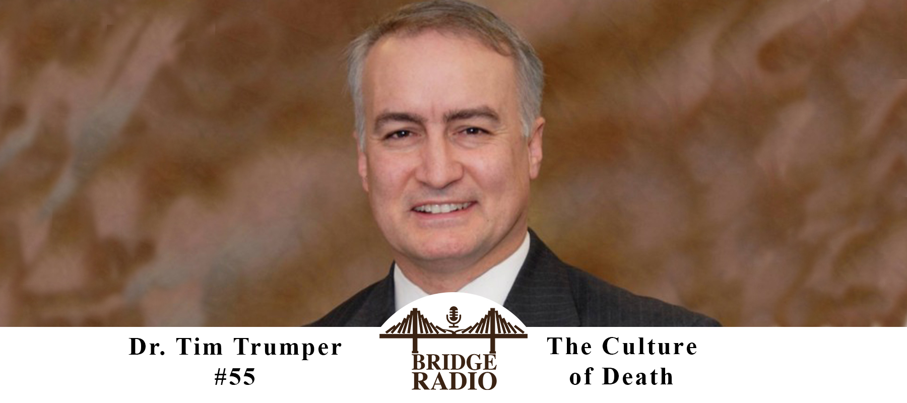 #55 Dr. Tim Trumper: The Culture of Death – BRIDGE Ministries
