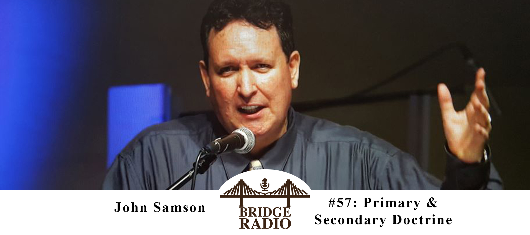 #57 John Samson: Primary & Secondary Doctrine – BRIDGE Ministries
