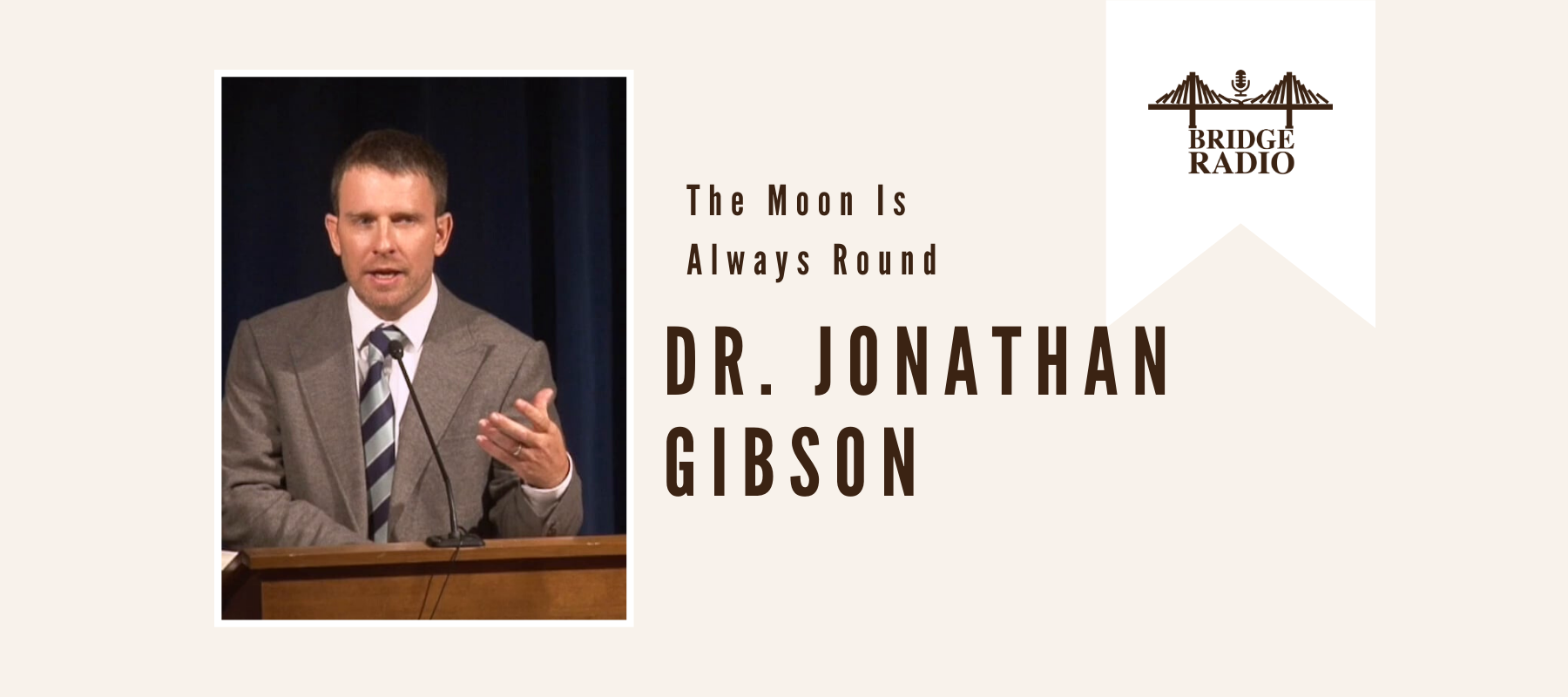 #120 Dr. Johnathan Gibson: The Moon Is Always Round – BRIDGE Ministries