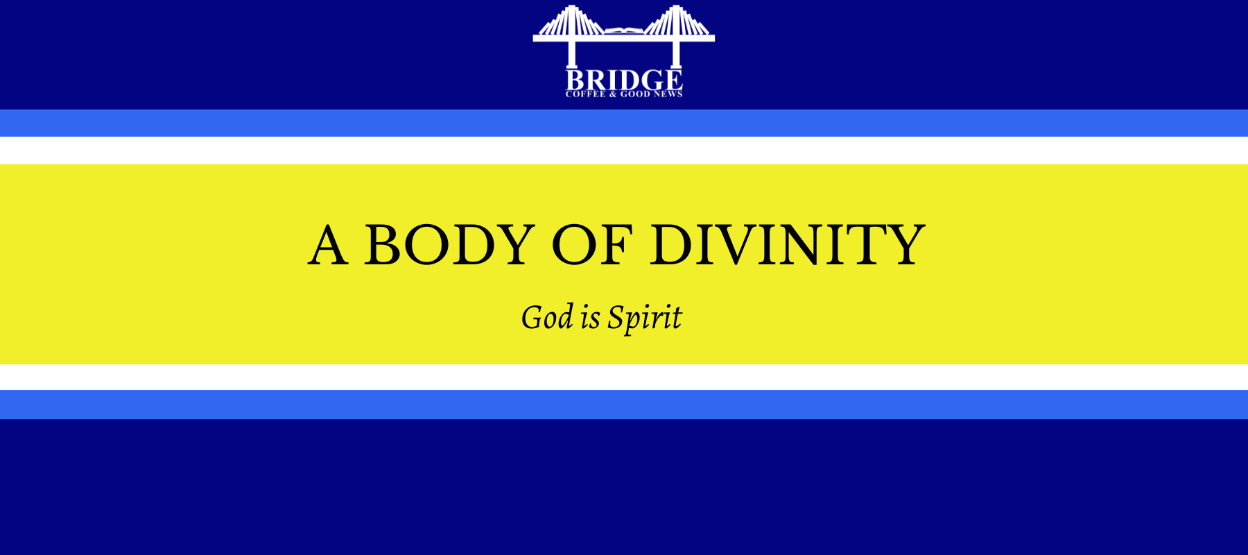 #195 A Body of Divinity: God is Spirit – BRIDGE Ministries