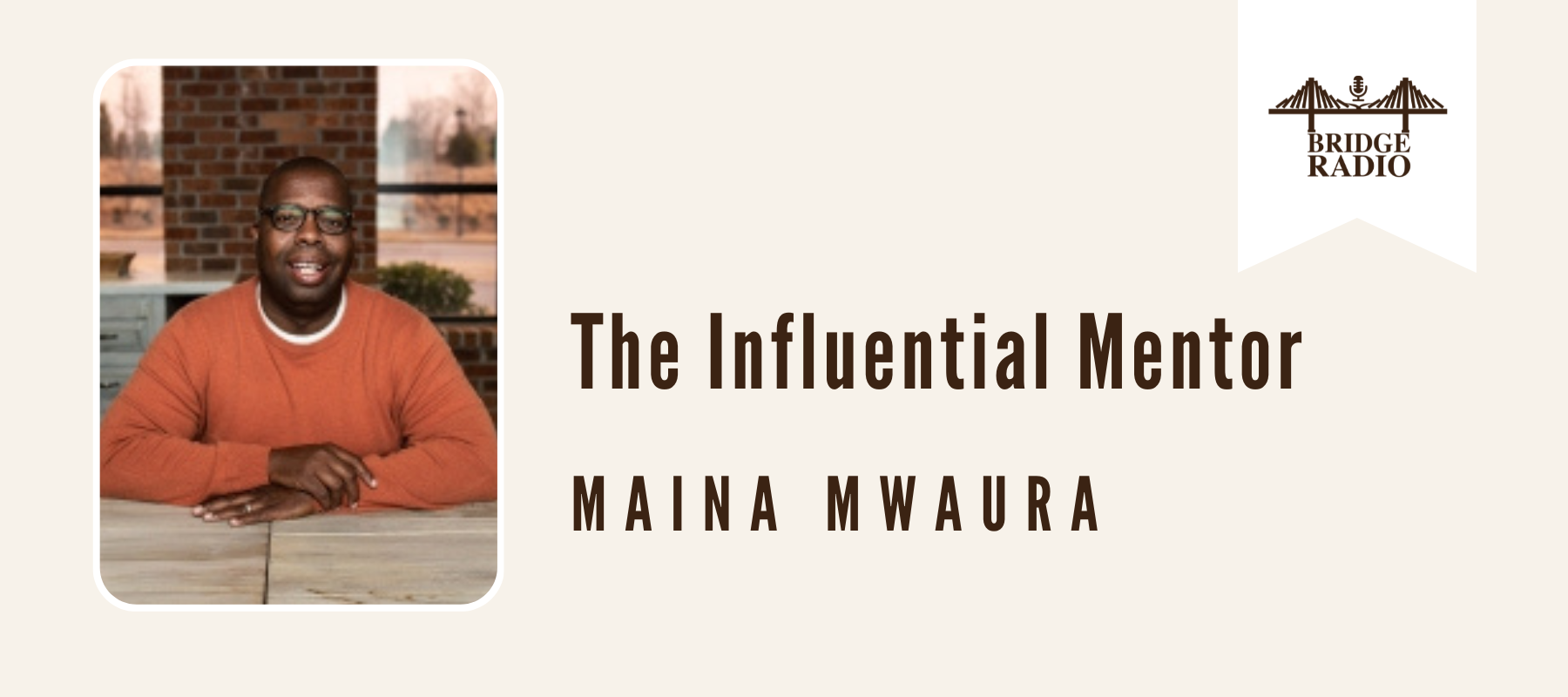 #211 Maina Mwaura: The Influential Mentor – BRIDGE Ministries