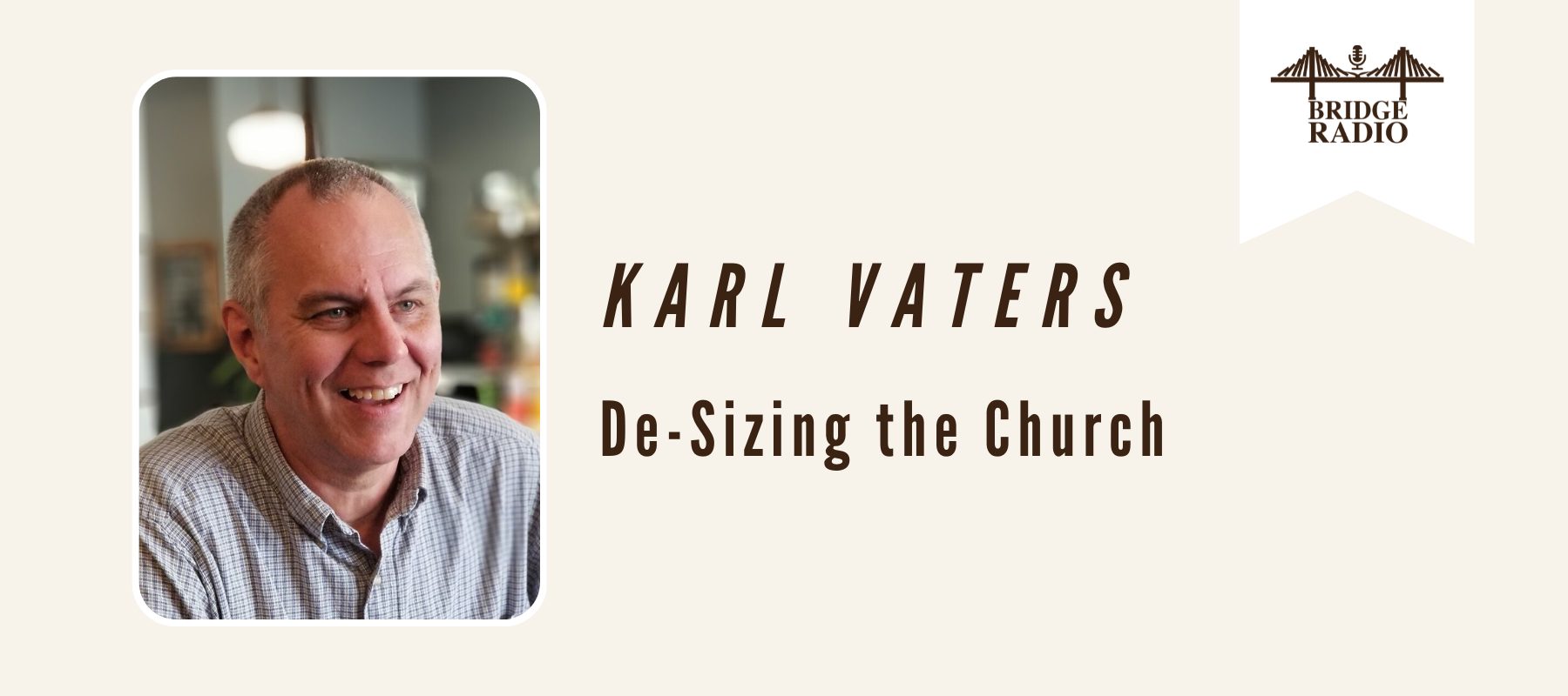 #218 Karl Vaters: De-Sizing the Church – BRIDGE Ministries